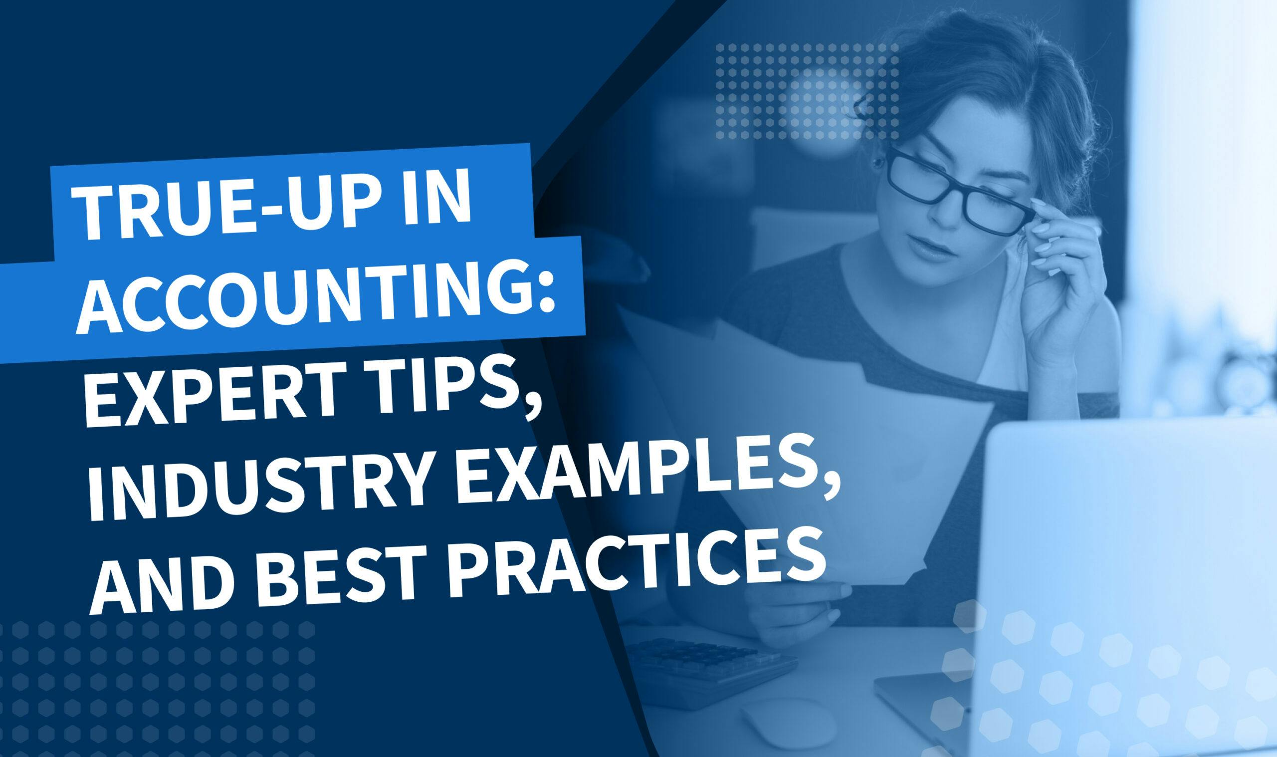 True-up in accounting: expert tips, industry examples, and best ...