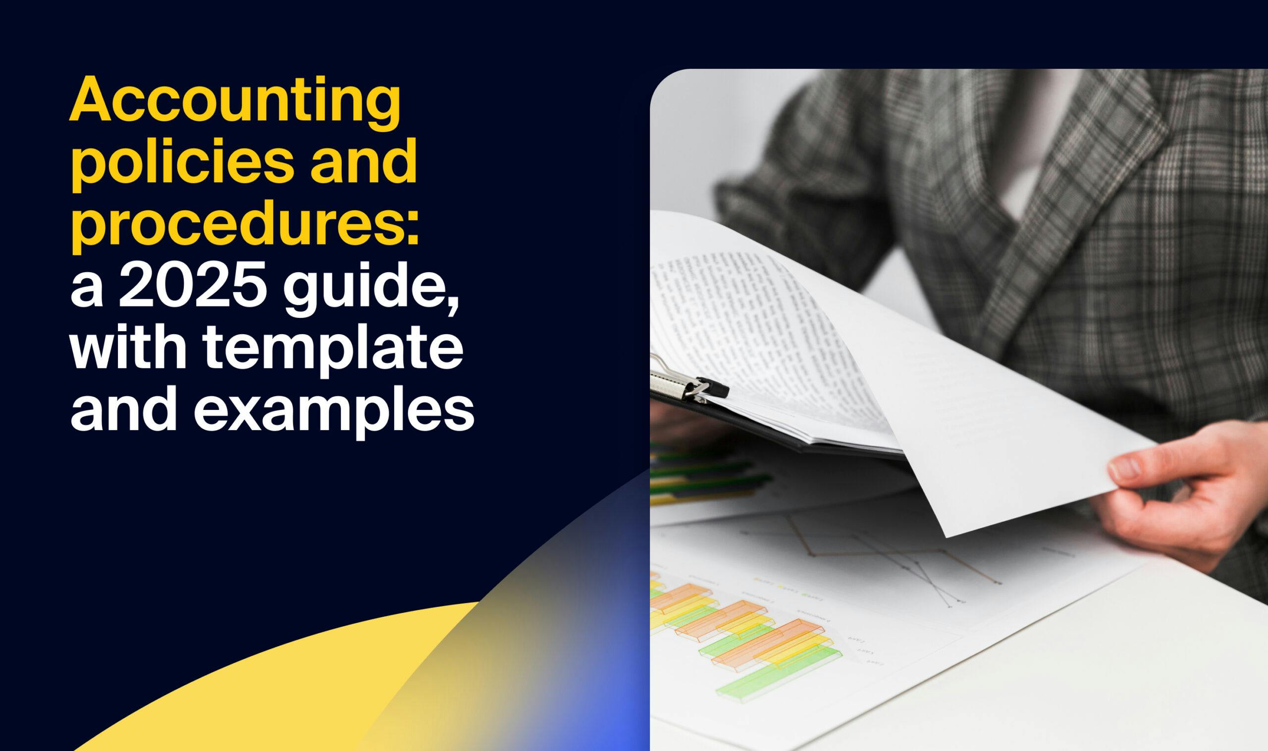 Accounting policies and procedures: a 2025 guide, with template and ...